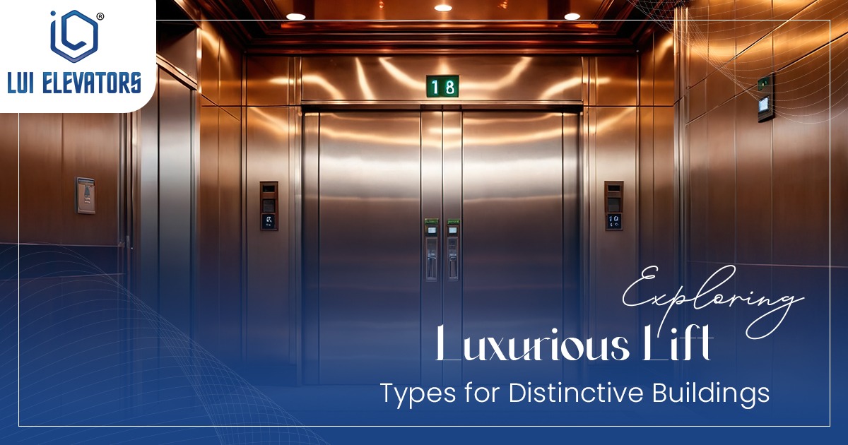 Exploring Luxurious Lift Types for Distinctive Buildings - LUI ...